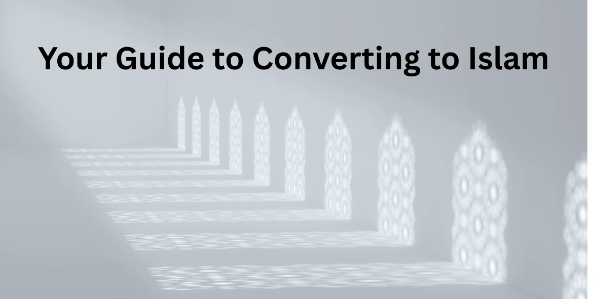 Why and How to Convert to Islam? A Complete Guide
