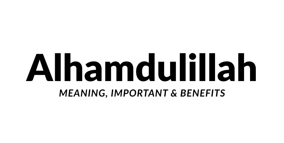 Alhamdulillah: Meaning, Importance, and Benefits in a Muslim’s Life