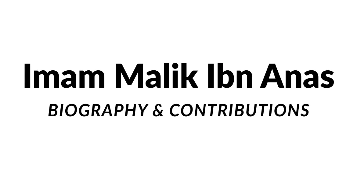 Imam Malik Ibn Anas – Biography, Contributions, and Significance